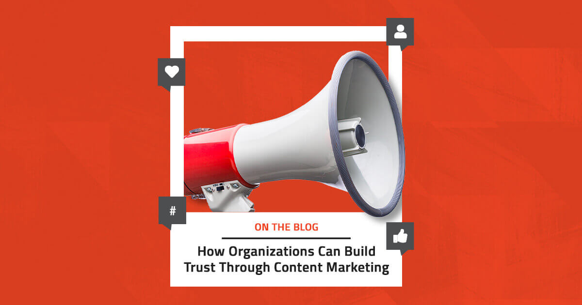 How Organizations Can Build Trust Through Content Marketing